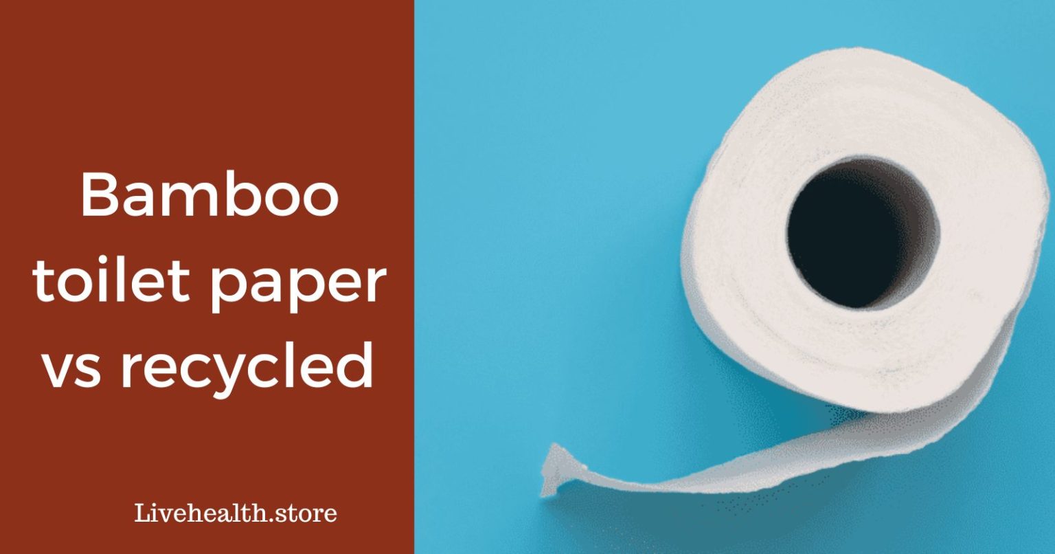 Bamboo Toilet Paper Vs Recycled - Live Health